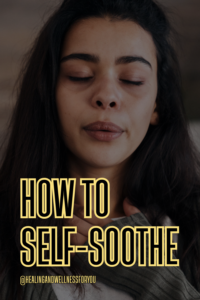 120+ Effective Techniques on How to Self-Soothe